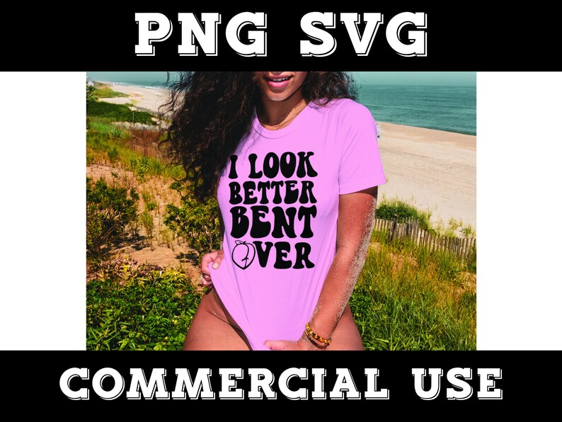 I Look Better Bent Over SVG I Look Better Bent Over PNG - Etsy