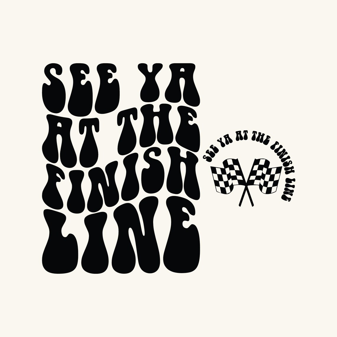 See Ya at the Finish Line Png Svg, Racing Svg, Race Quote Svg, Racing ...