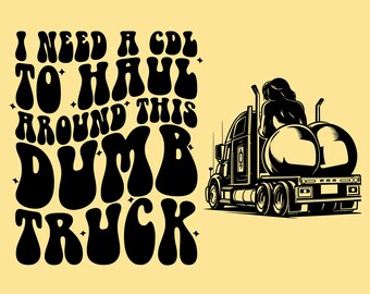 I Need A Cdl to Haul Around This Truck Svg, Truck Shirt Svg, Funny ...