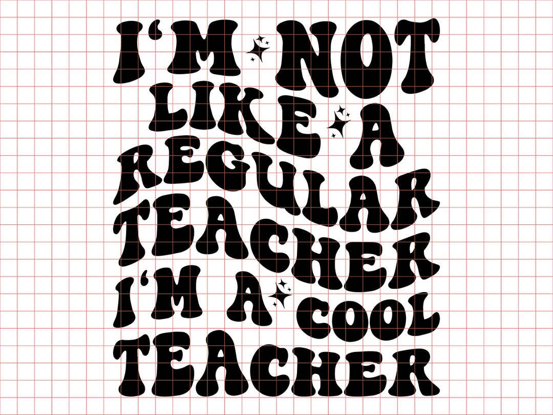 I'm Not Like A Regular Teacher I'm A Cool Teacher SVG PNG Cut File ...