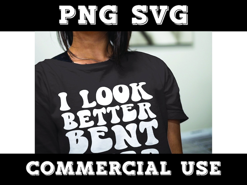 I Look Better Bent Over SVG I Look Better Bent Over PNG - Etsy