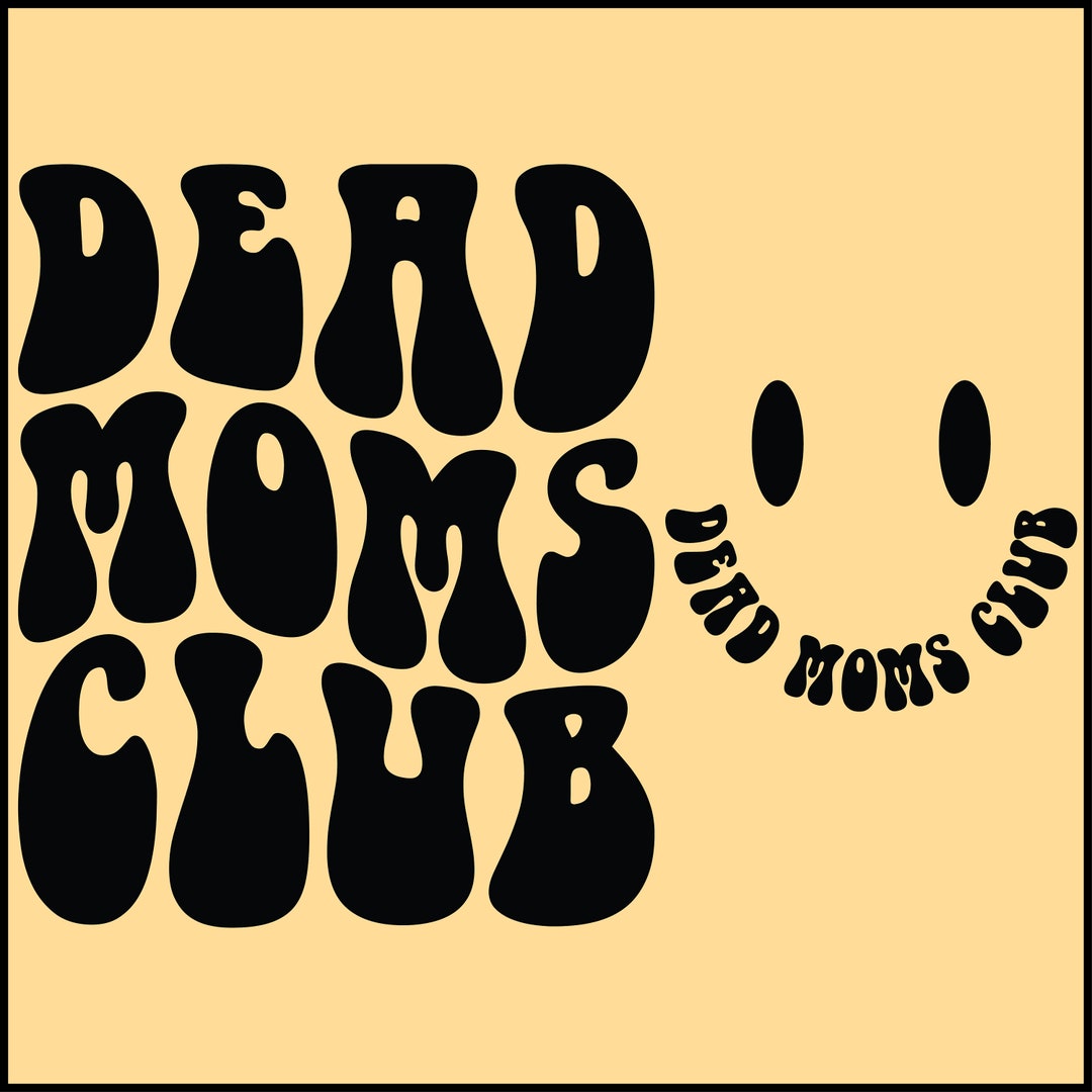 Dead Moms Club Svg, Gift for Mom Svg, Mom Life Svg, Mom Shirt Svg ...