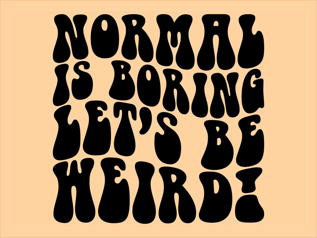 Normal is Boring, Lets Be Weird Svg Png Cut File Cricut Sublimation ...