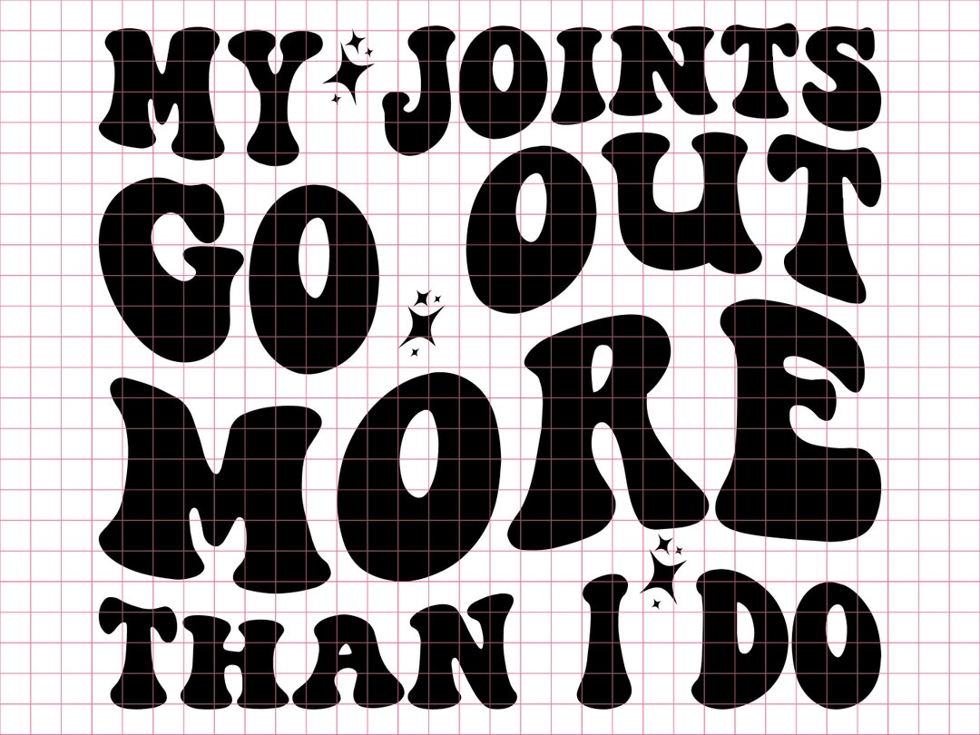 My Joints Go Out More Than I Do SVG PNG Cut File Cricut - Etsy