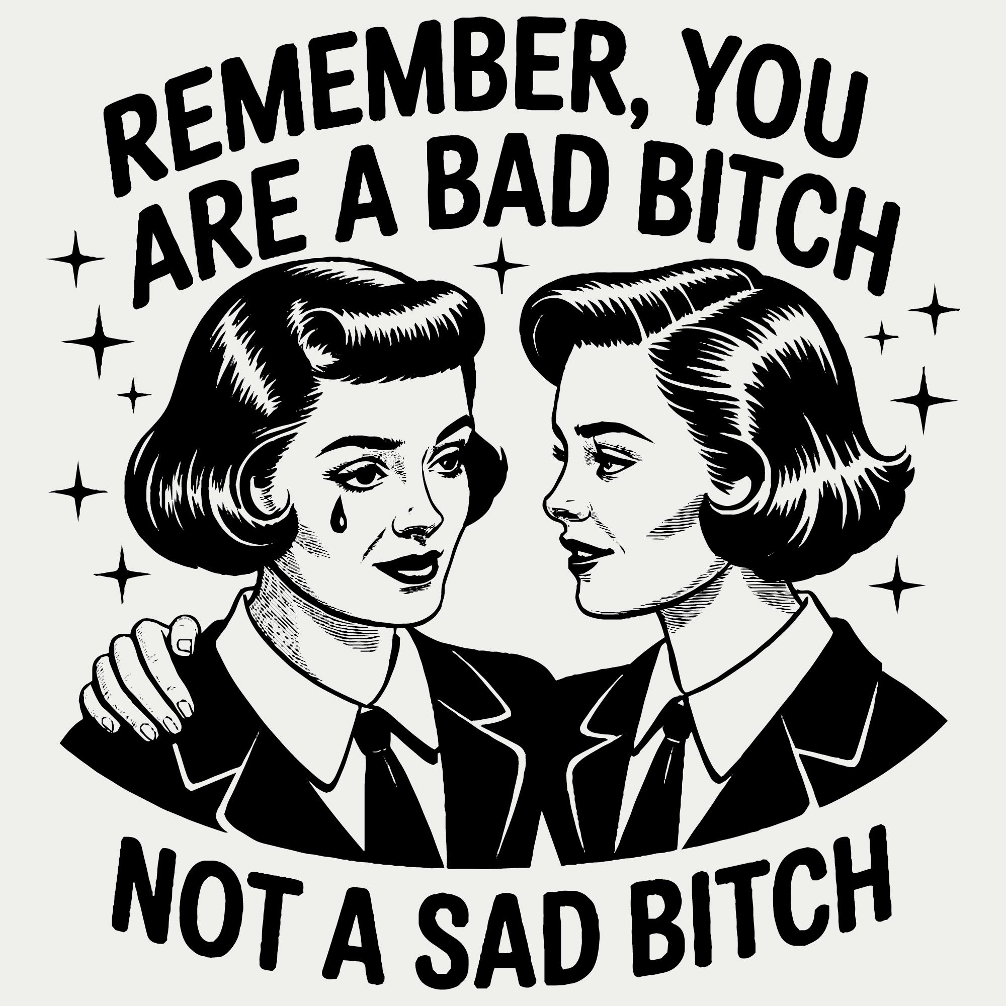 Remember You Are A Bad Bitch Not A Sad Bitch SVG PNG, Funny Feminist ...