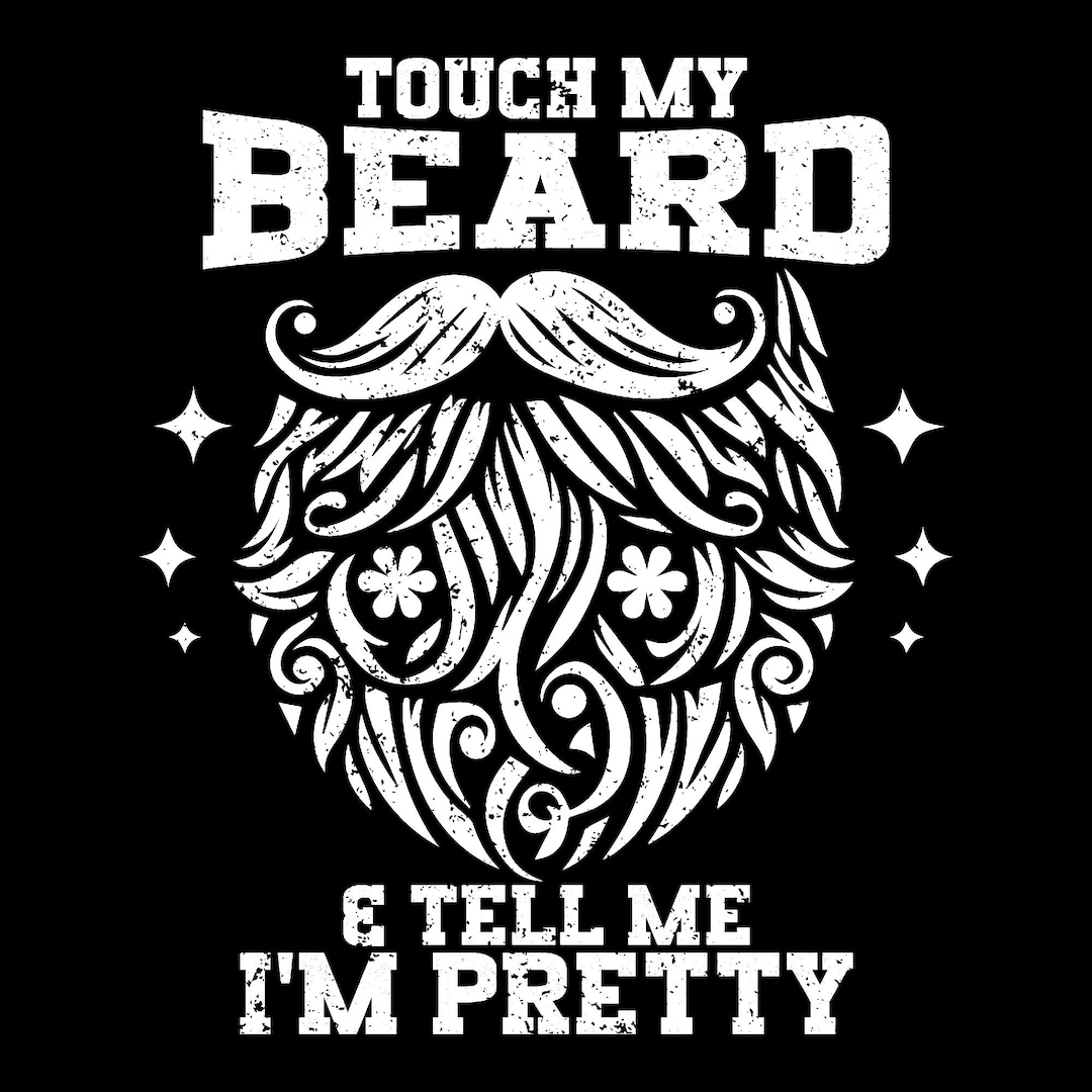 Touch My Beard and Tell Me I'm Pretty PNG, Beard Dad Png, Dads With ...