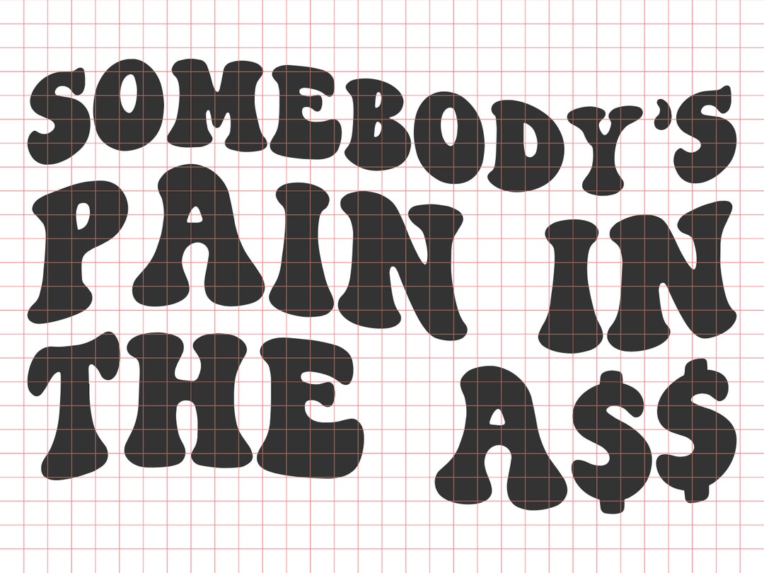 Somebodys Pain in the Ass PNG SVG Sarcastic Svg Humor Svg - Etsy