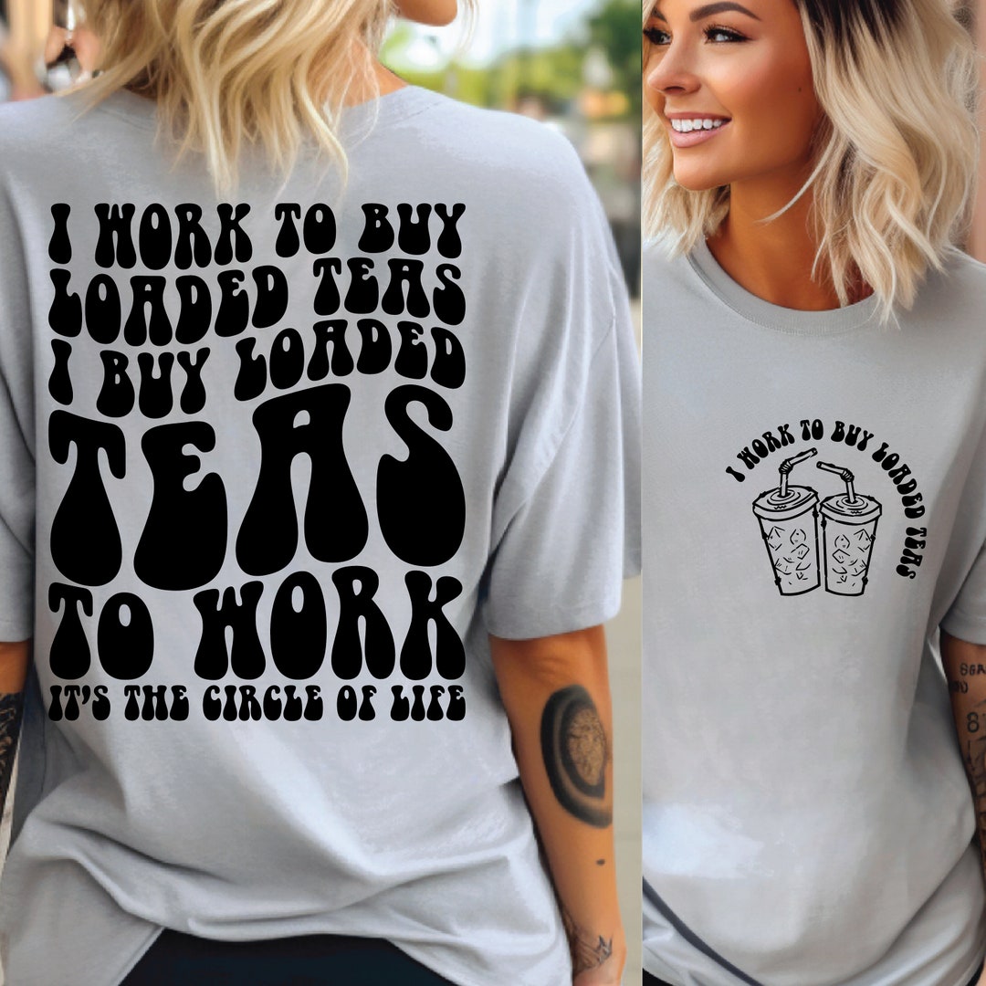 I Work to Buy Loaded Teas Svg Png, Funny Tea Svg Png, Loaded Tea Svg ...