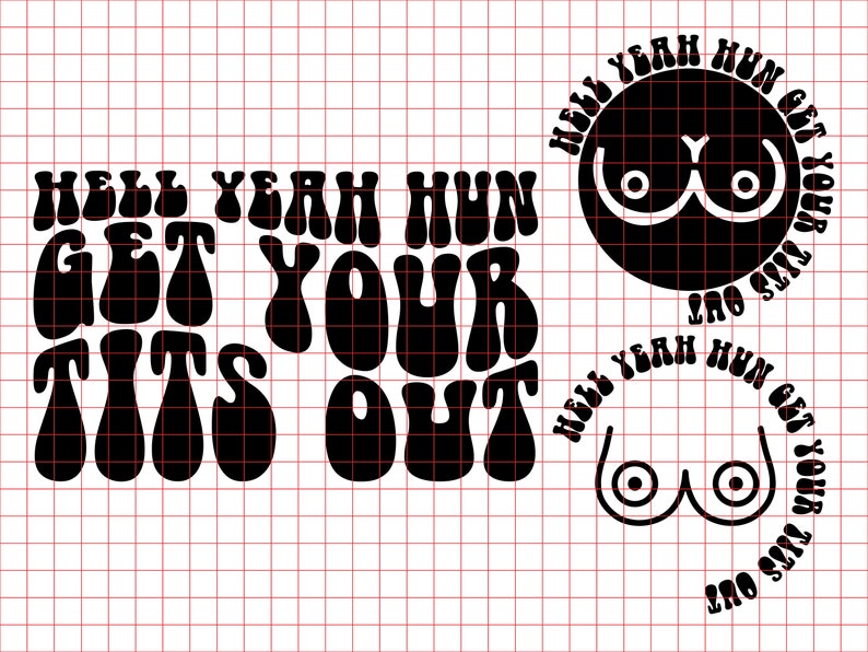 Hell Yeah Hun Get Your Tits Out Svg Png Cut File, Adult Humor, Mom Mode ...