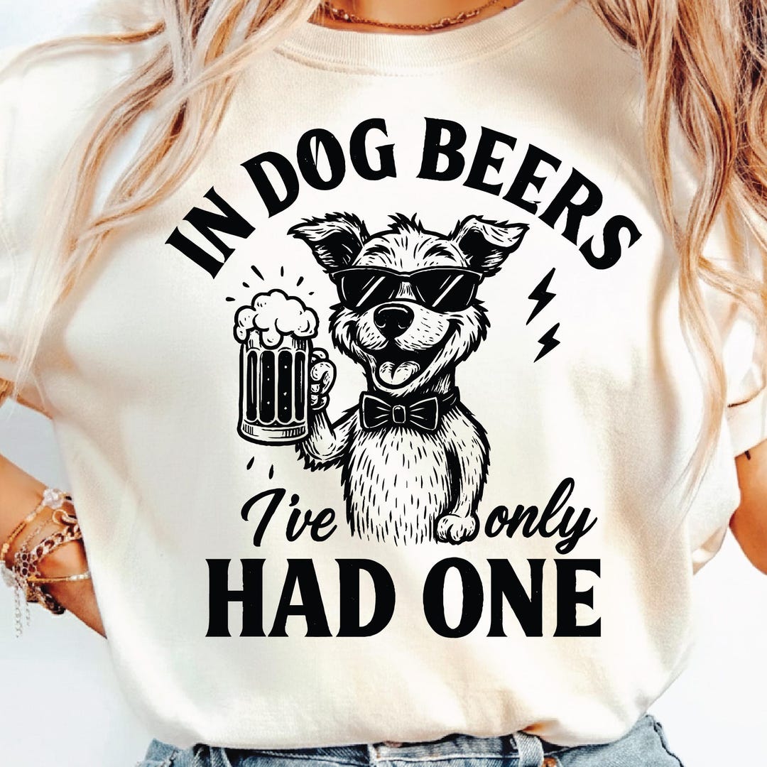 In Dog Beers I've Only Had One SVG PNG, Funny Drinking PNG, Funny Dog ...