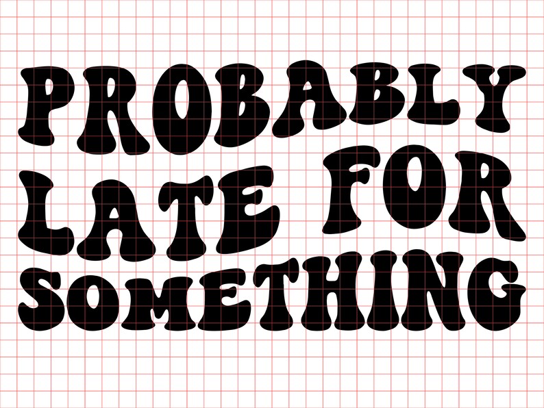 Probably Late for Something SVG PNG Cut File Cricut Sublimation Design ...