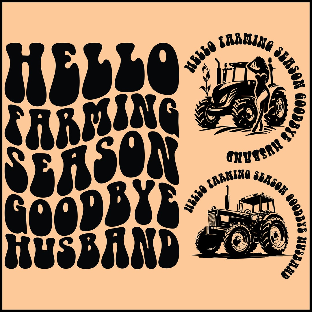 Hello Farming Season Goodbye Husband Svg Png Farming Season - Etsy