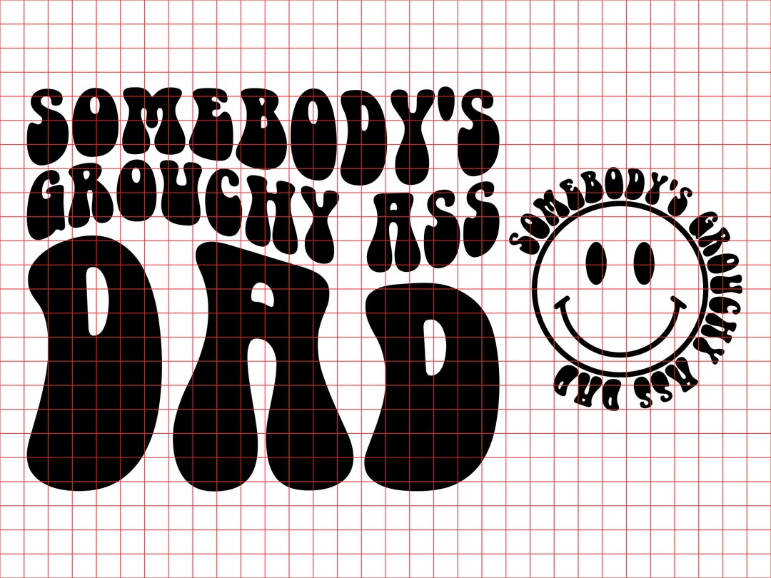 Somebody's Grouchy Ass Dad Svg Png Cut File Cricut - Etsy