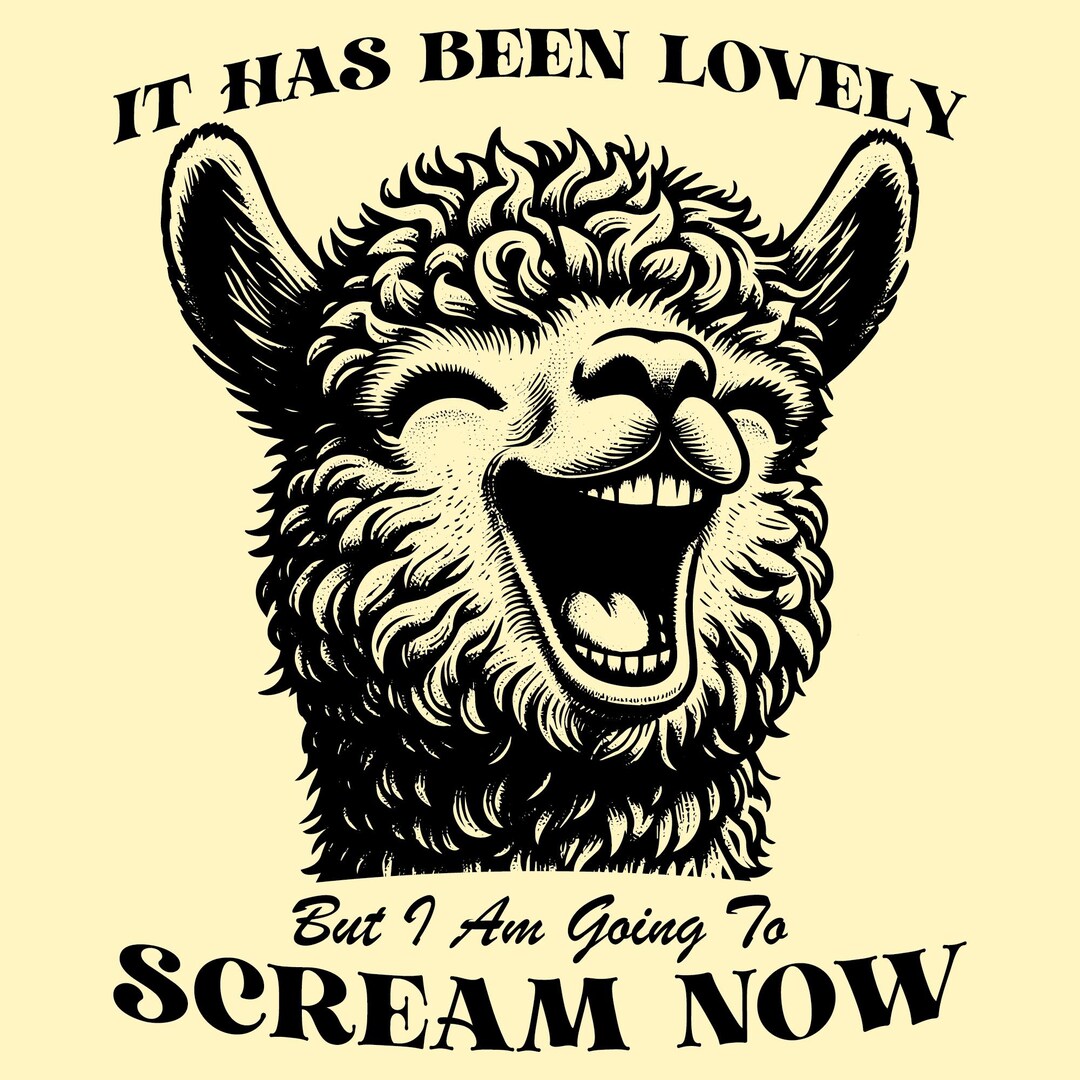 Screaming Alpaca, It Has Been Lovely but I Am Going to Scream Now SVG ...