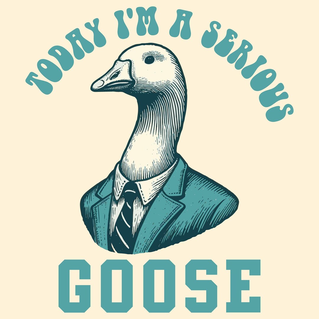 I'm A Serious Goose Today Svg Png, Funny Silly Goose SVG PNG, Sarcastic ...