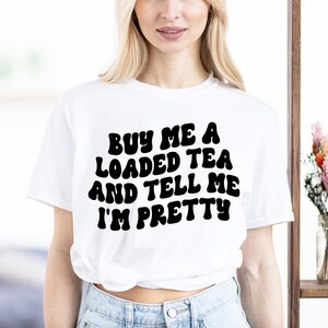 Loaded Tea Png Svg, Buy Me A Loaded Tea and Tell Me I'm Pretty PNG SVG ...