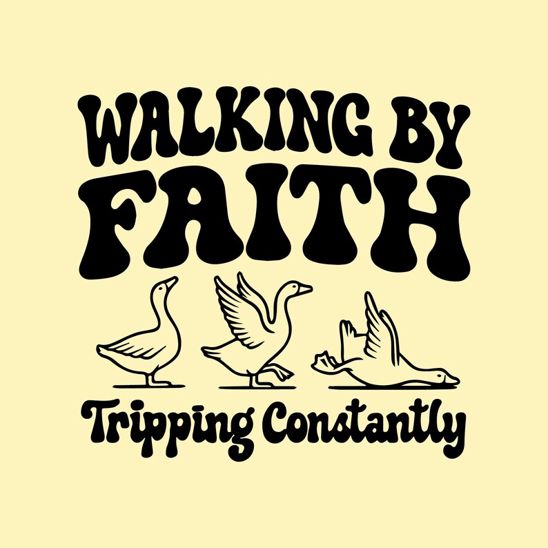 Walking by Faith SVG PNG, Tripping Goose, Tripping Constantly ...