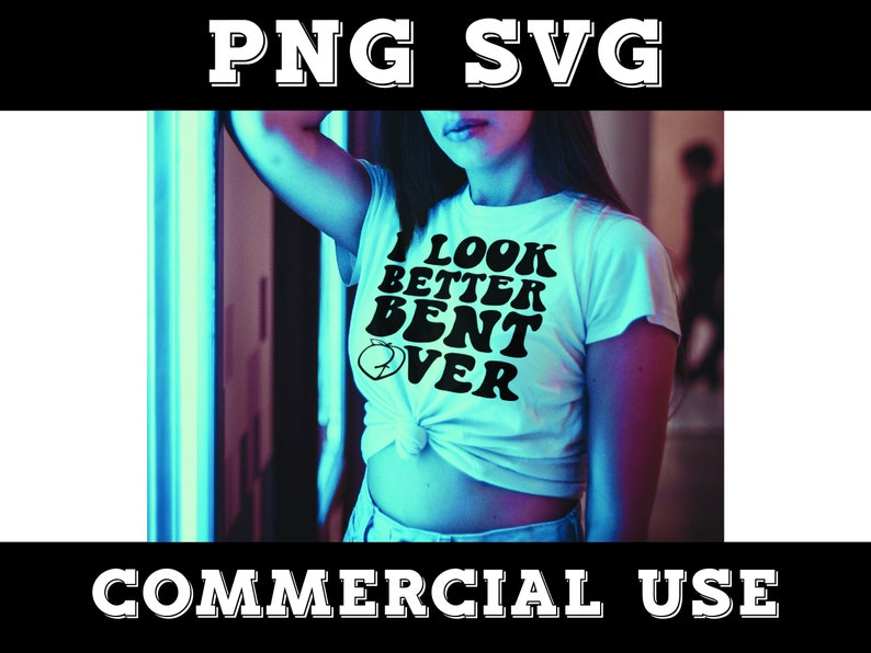 I Look Better Bent Over SVG I Look Better Bent Over PNG - Etsy