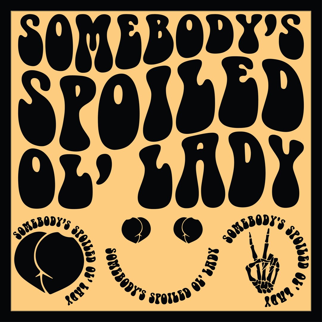 Somebody's Spoiled Ol' Lady Svg Png Cut File Sublimation Design, Funny ...