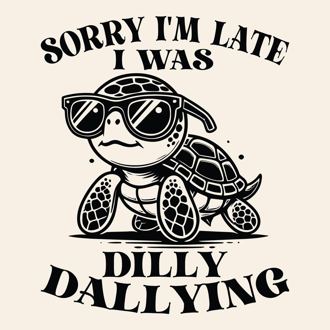 Sorry I'm Late I Was Dilly Dallying PNG SVG, Funny Turtle Shirt Design ...