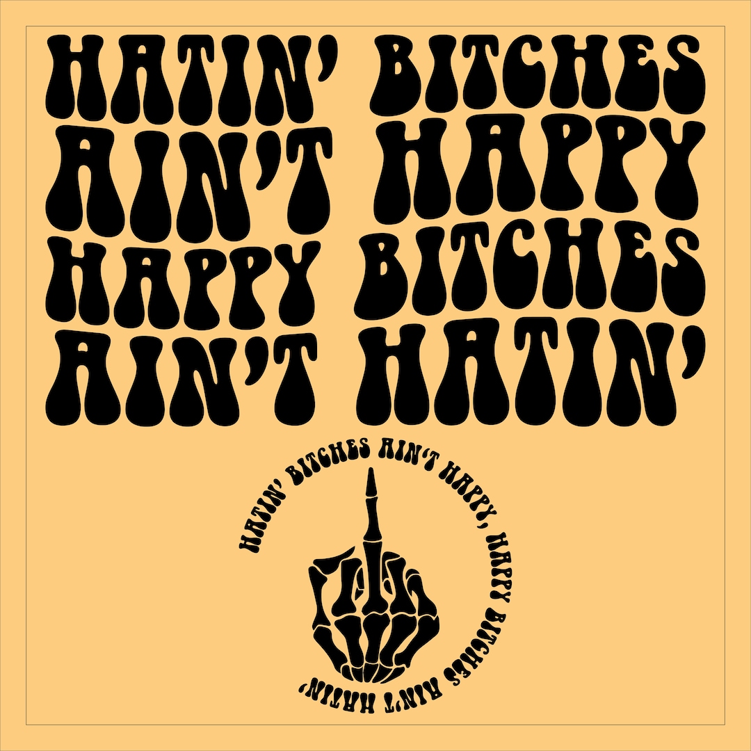 Hatin Bitches Aint Happy Svg Png Haters Funny Png Design - Etsy