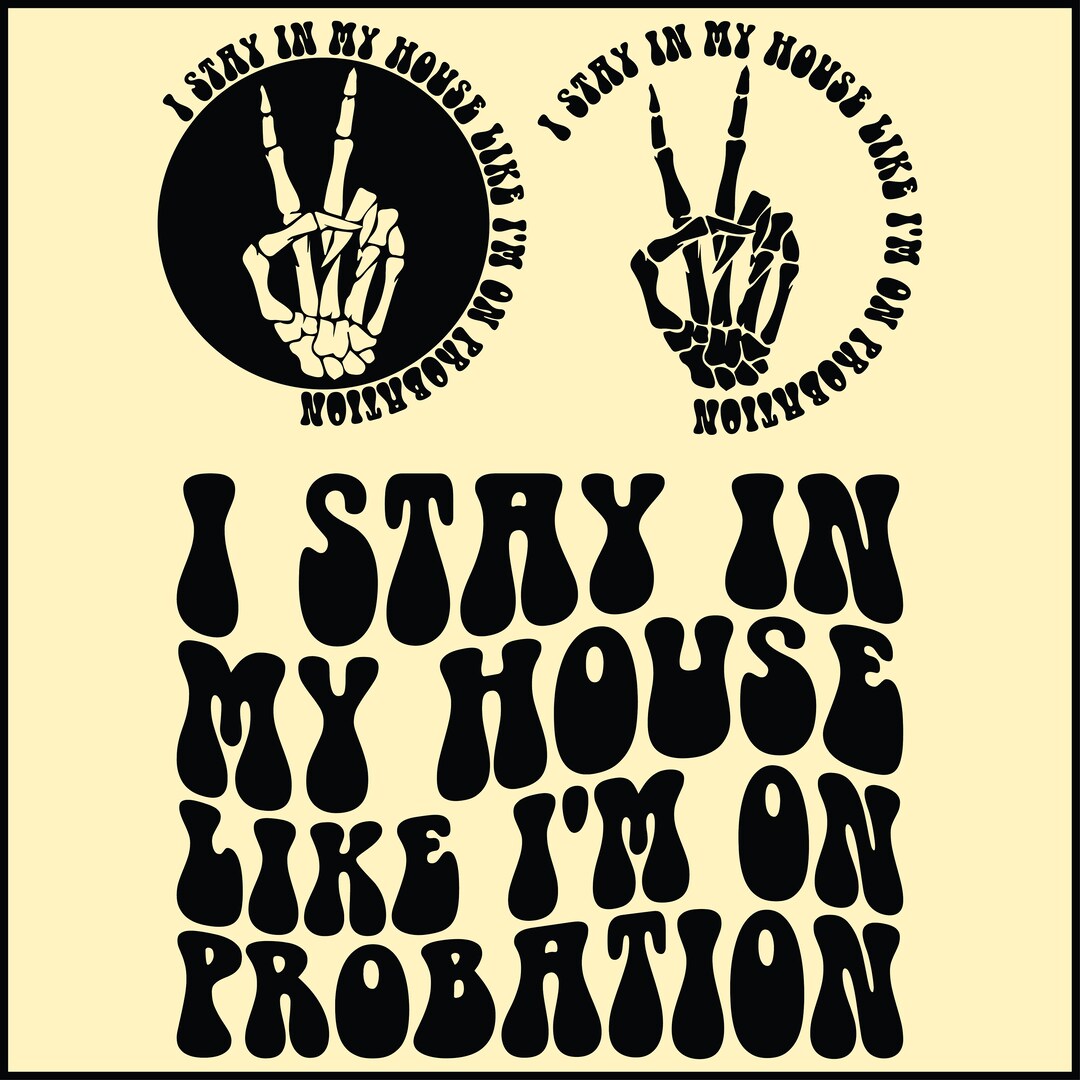 I Stay in My House Like I'm on Probation Svg Png Cut File, Home Girl ...