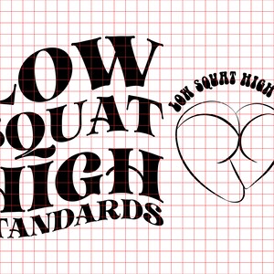 Low Squats High Standards Svg Png Cut File Sublimation Design, Funny ...