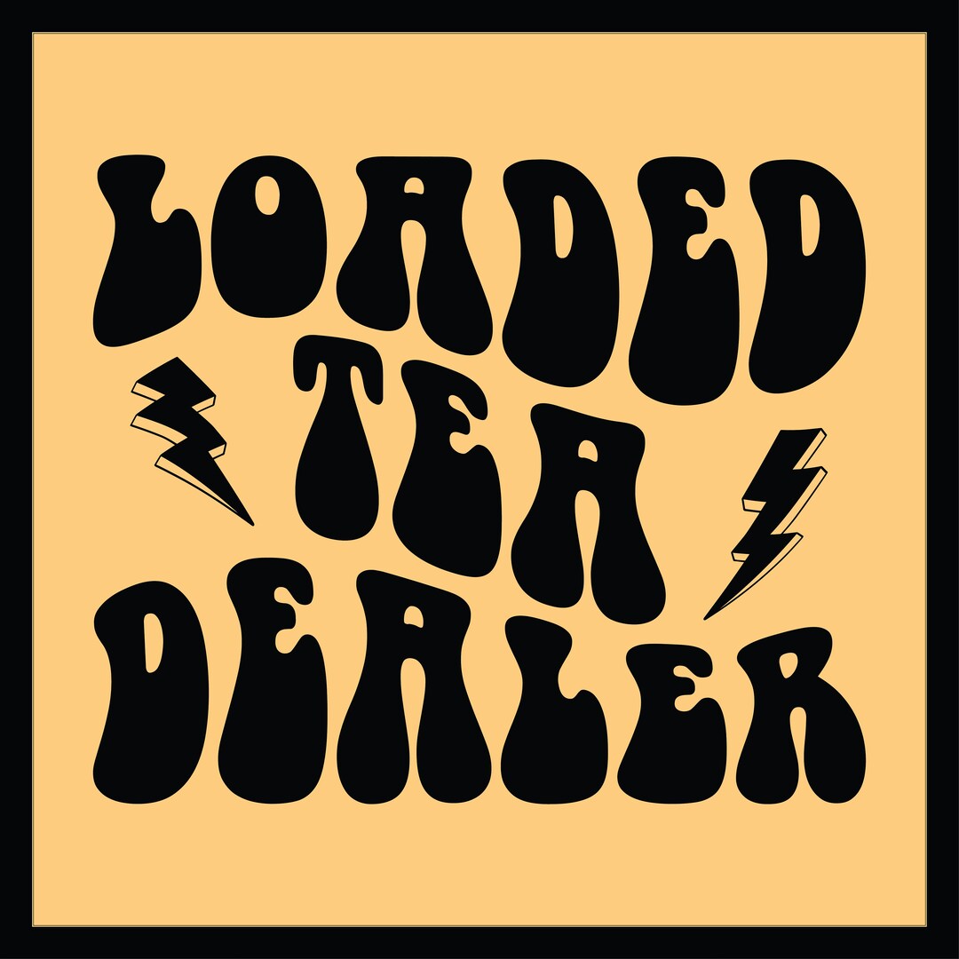 Loaded Tea Dealer SVG PNG Cut File Sublimation Design, Loaded Tea Lover ...