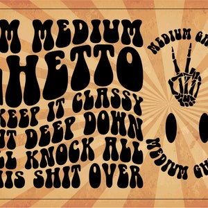 I’m Medium Ghetto Png Svg, Petty Quote, Keep It Classy, Motivational ...