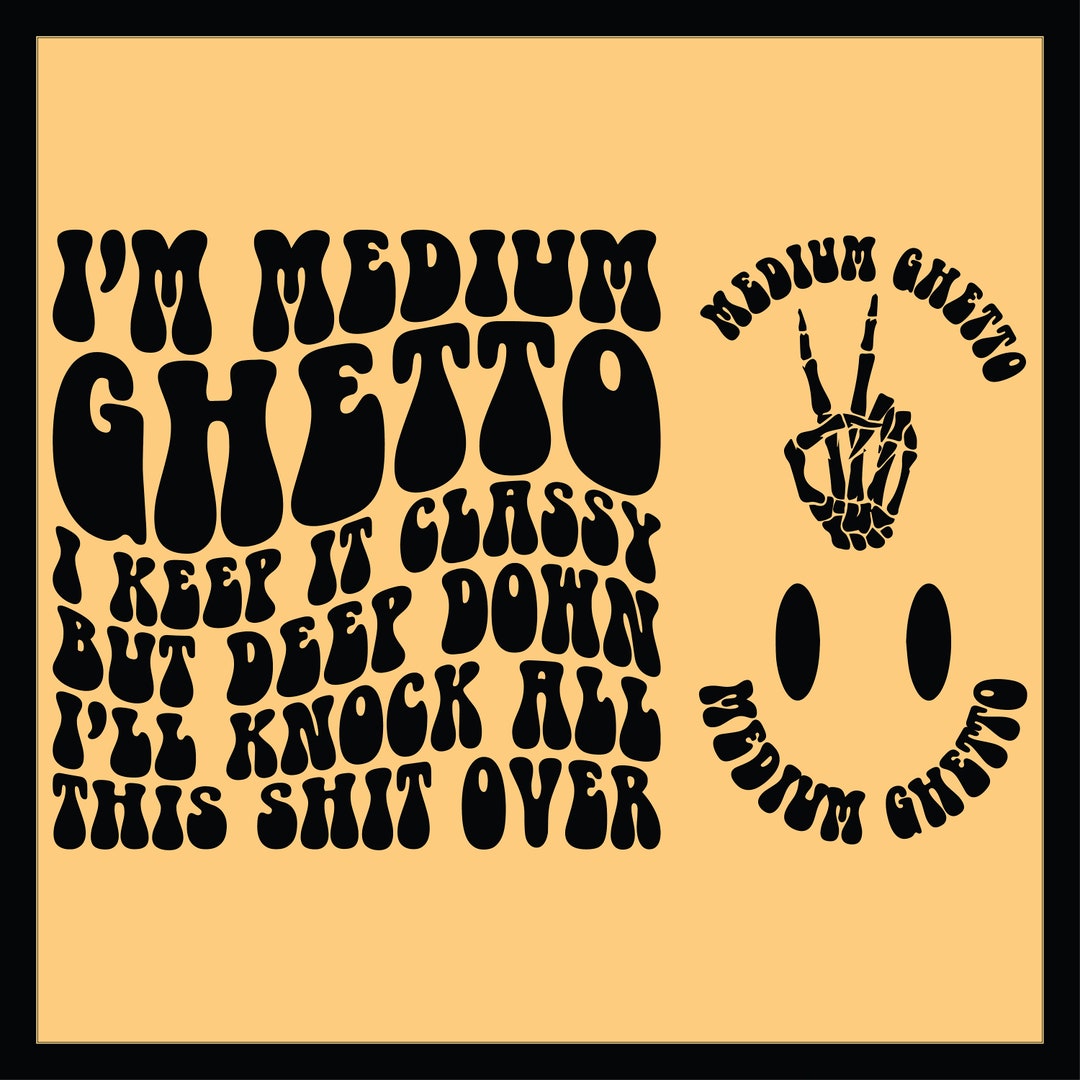Im Medium Ghetto Png Svg, Petty Quote, Keep It Classy, Motivational Svg, Inspirational Svg ...