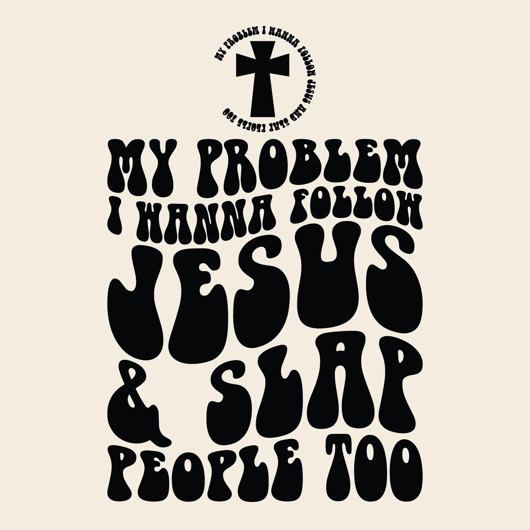 My Problem I Wanna Follow Jesus and Slap People Too Svg Png Cut File ...