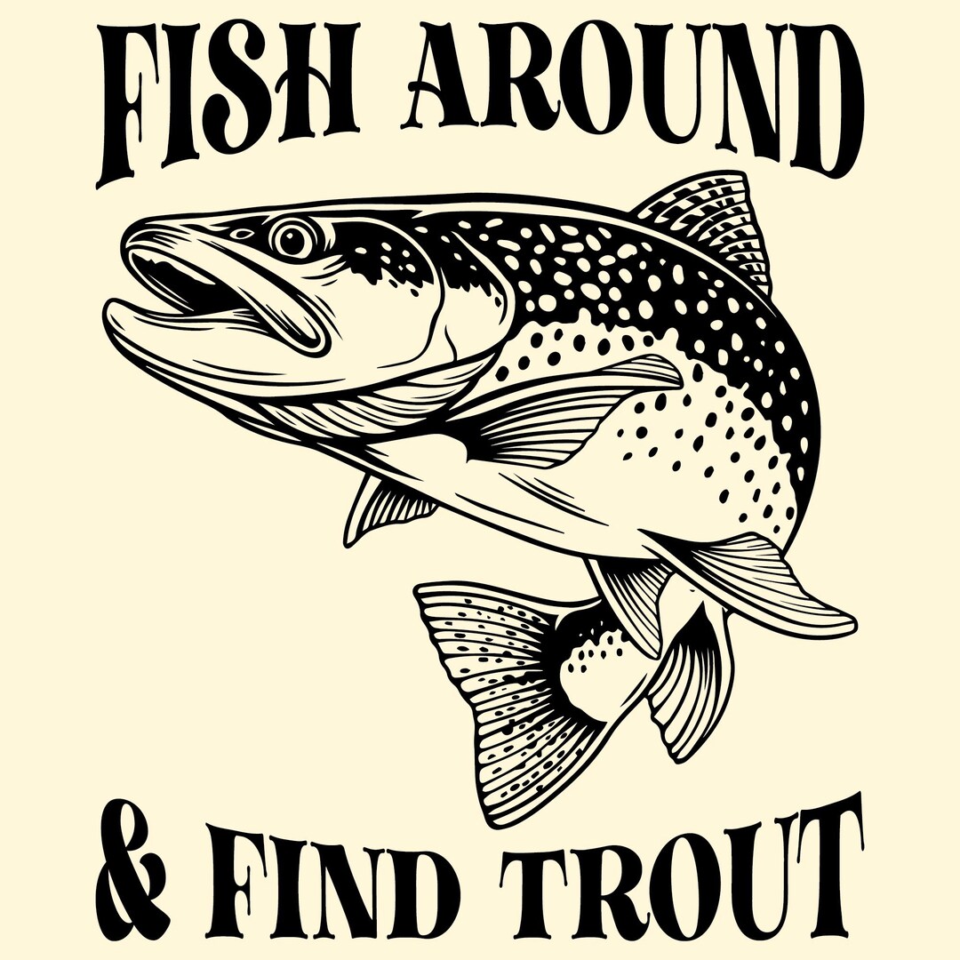 Fish Around and Find Trout SVG PNG, Good Fishing Puns, Fishing Memes ...
