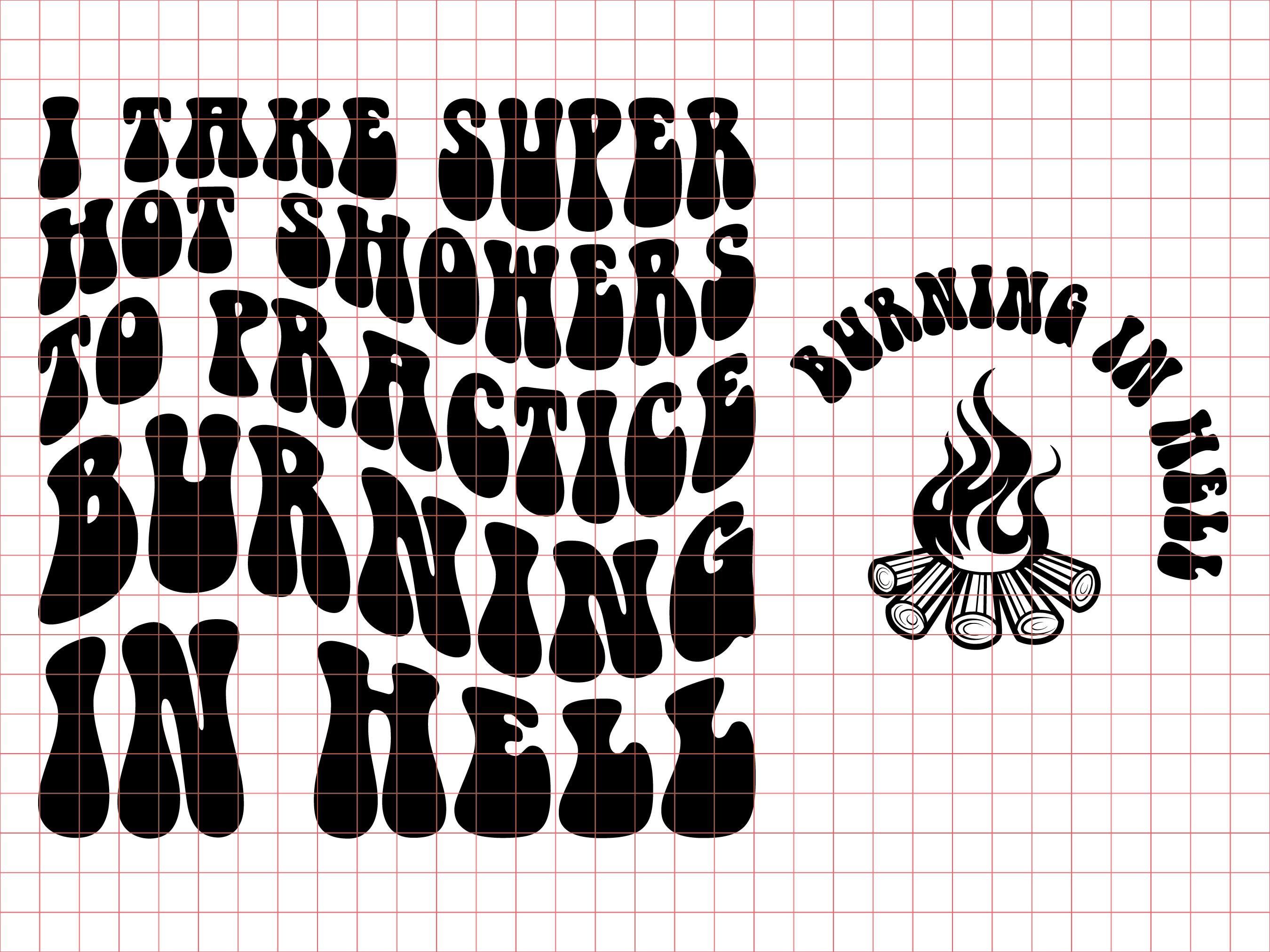 I Take Super Hot Showers To Practice Burning In Hell Svg Png Etsy Uk