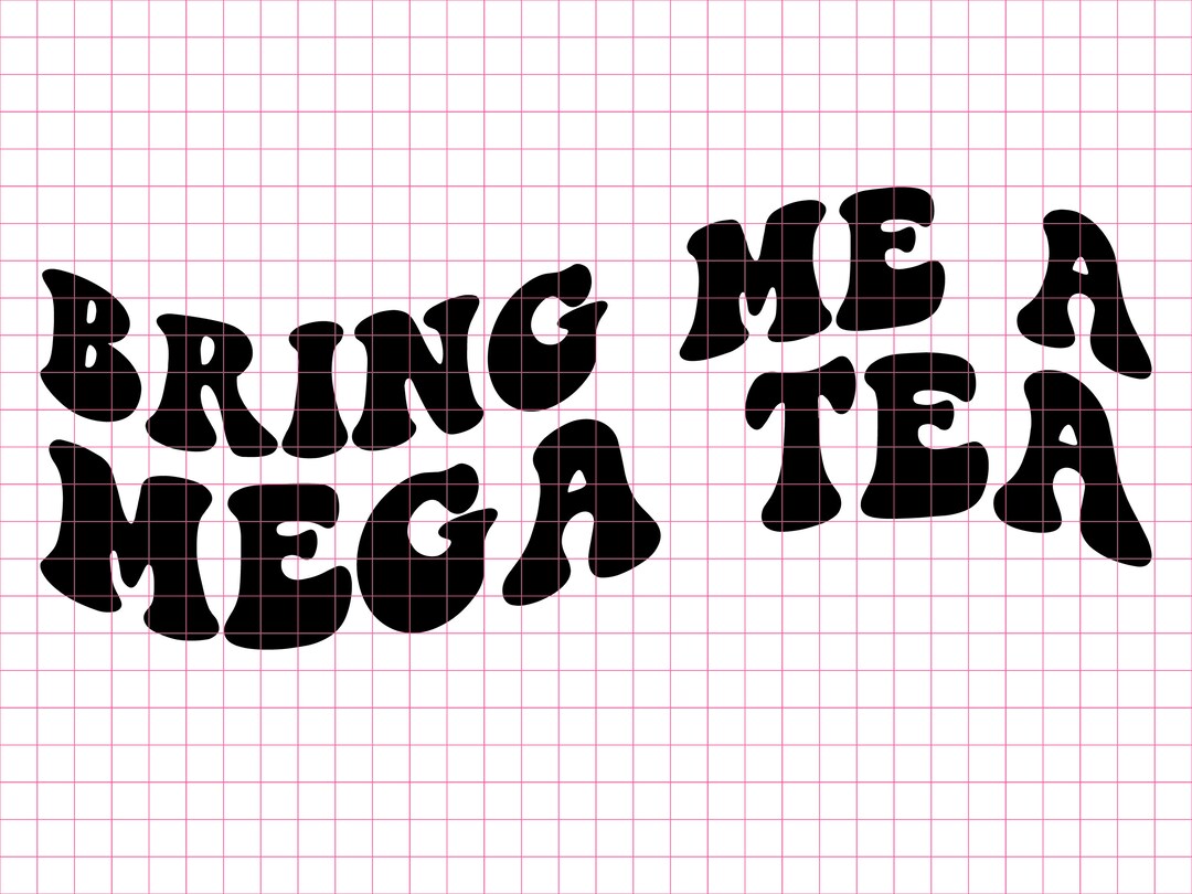 Loaded Tea Png Svg Bring Me A Mega Tea PNG SVG Cut File - Etsy