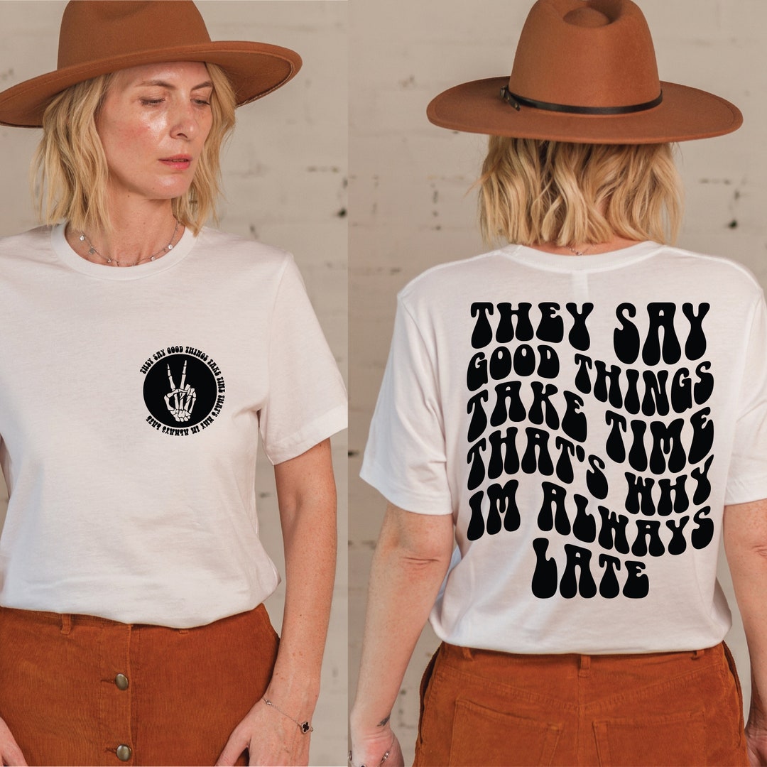 They Say Good Things Take Time That's Why Im Always Late SVG PNG Cut File Cricut, Self Love ...