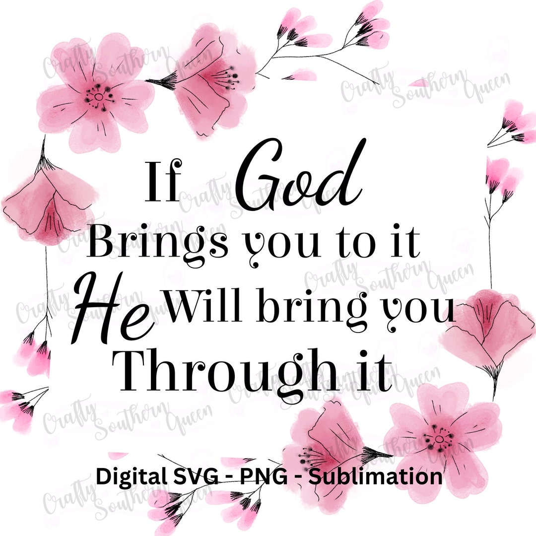 If God Will Bring You to It, He Will Bring You Through It - Sublimation ...