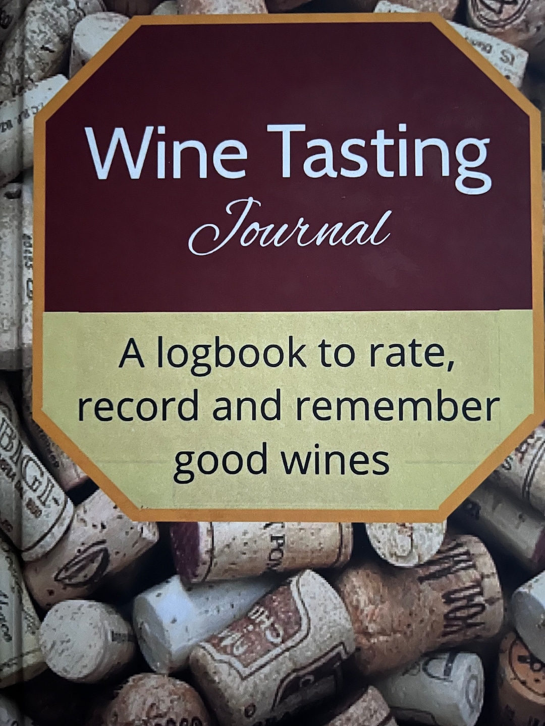 Wine Tasting Journal: A Logbook to Rate, Record and Remember Good Wines ...