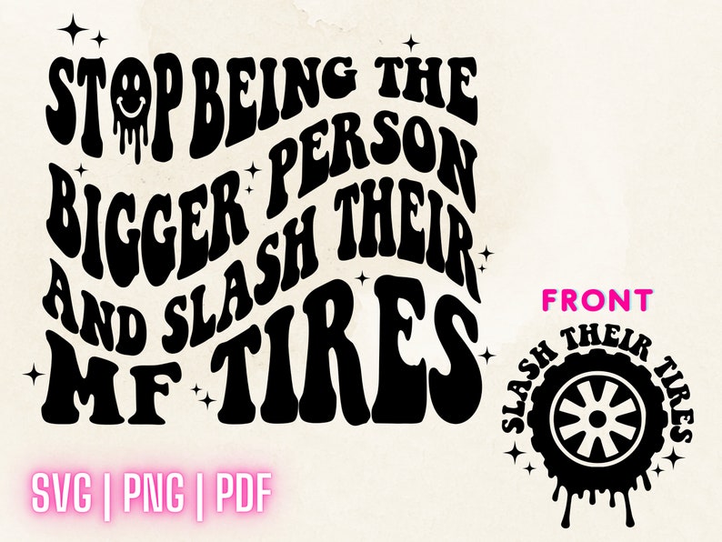 Stop Being the Bigger Person Svg Png, Slash Their Tires, Bigger Person ...