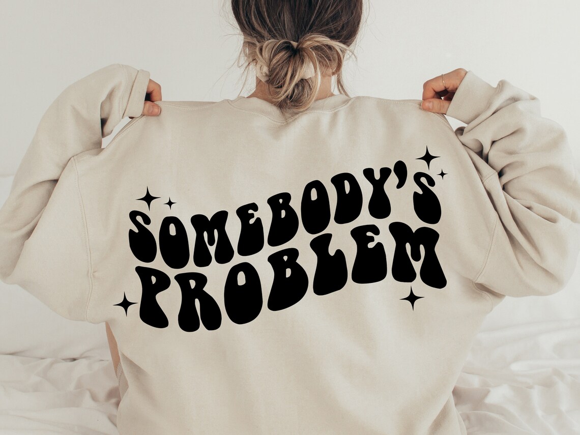Somebody's Problem SVG PNG PDF, Somebody's Problem, Somebody's Svg ...