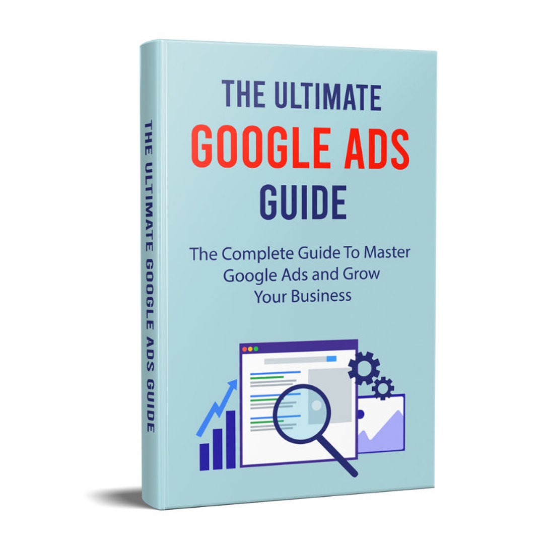 Google Ads Guide & Blueprint E-book for 2025 | the Complete Guide to ...