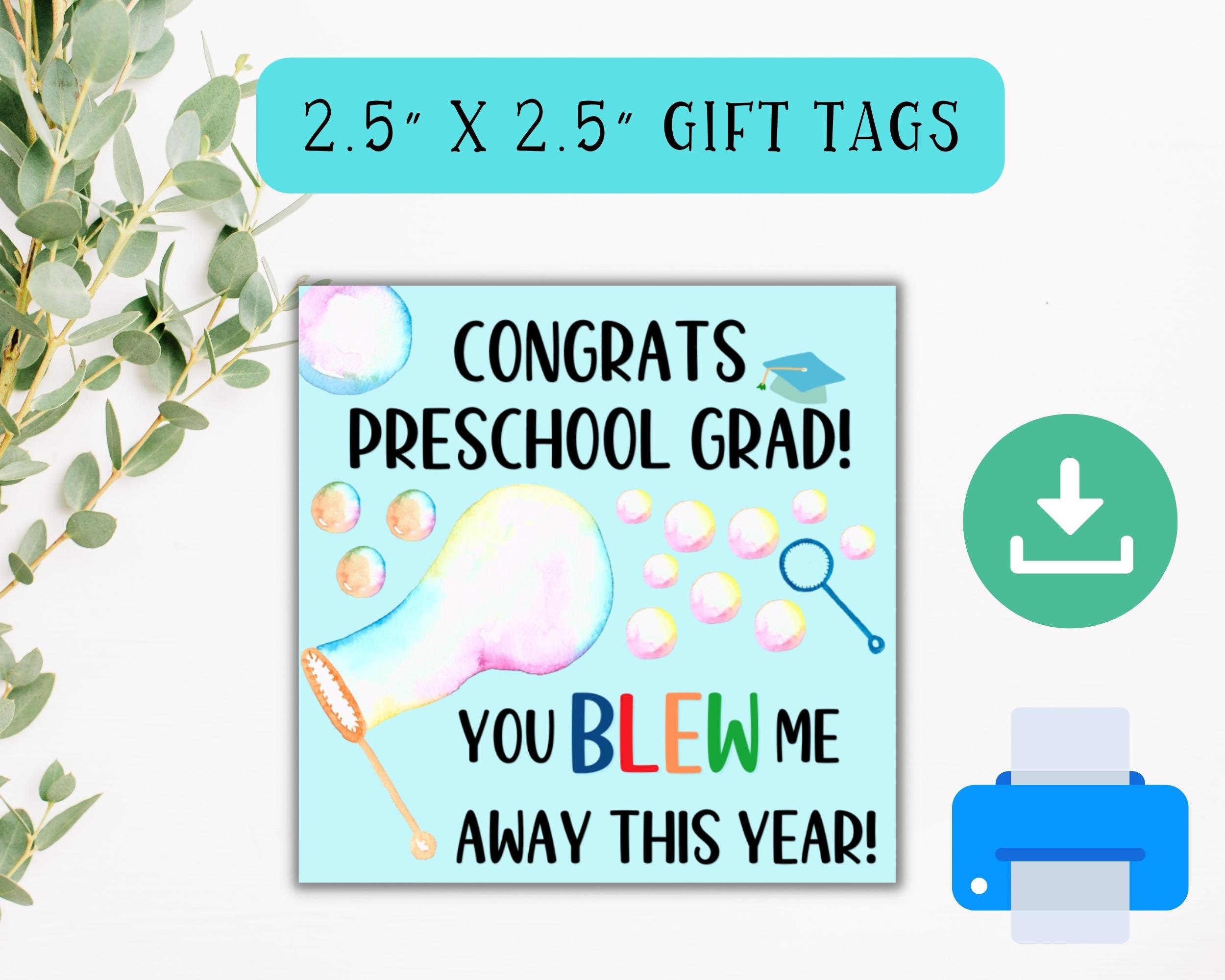 Preschool Graduation Bubbles Gift Tags | You Blew Me Away This Year ...
