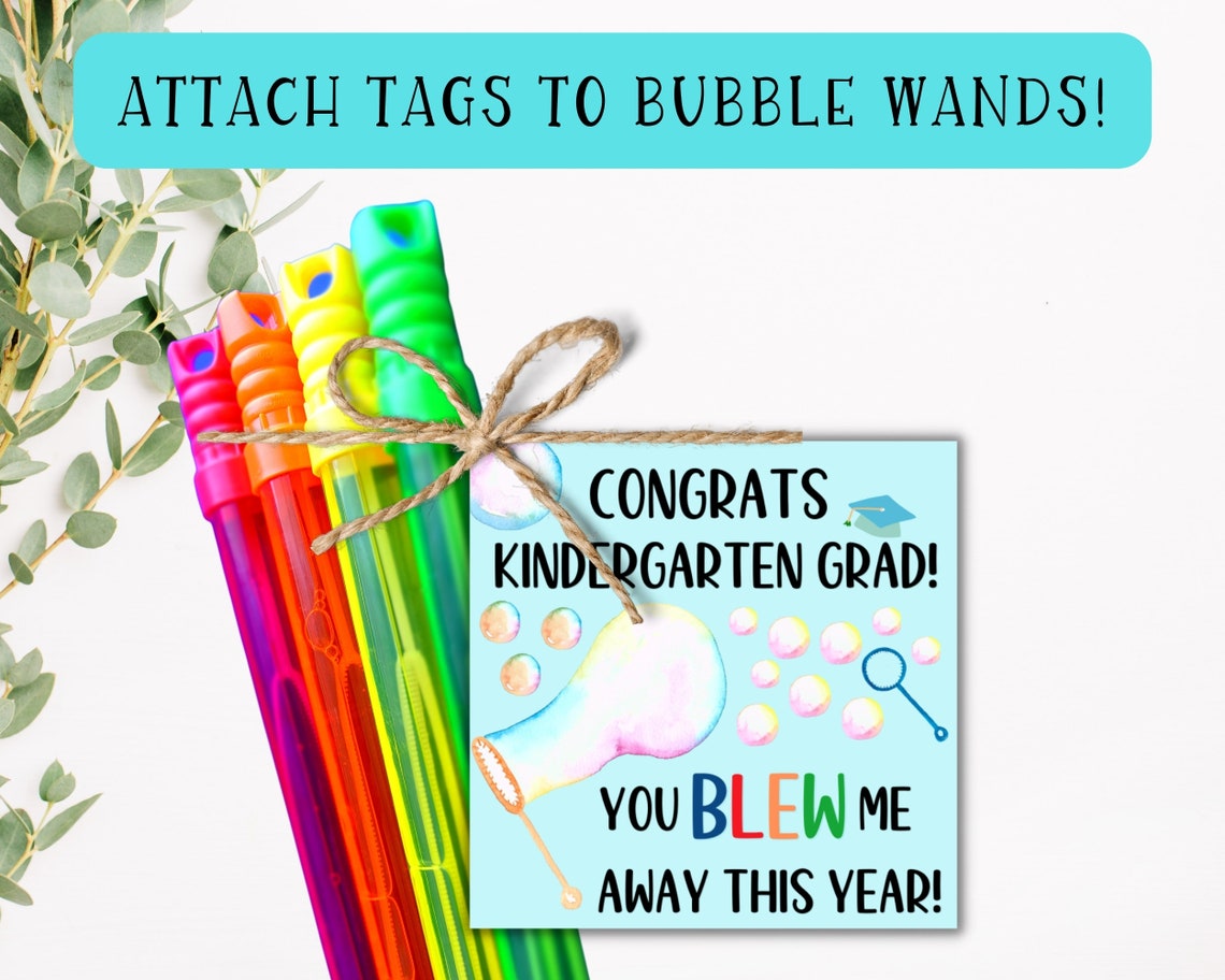 Kindergarten Graduation Bubbles Gift Tags | You Blew Me Away This Year ...