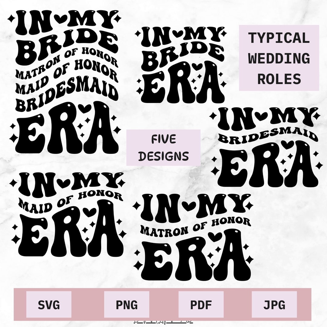 In My Bride Era Svg, in My Bridesmaid Era Svg, in My Matron of Honor ...