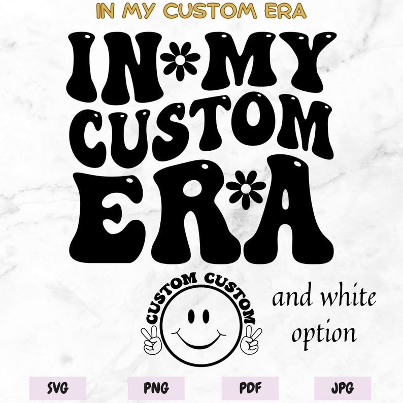 In My Custom Era Svg Png, Personelized in My Custom Era SVG, Trendy Custom Shirt, Custom Groovy ...