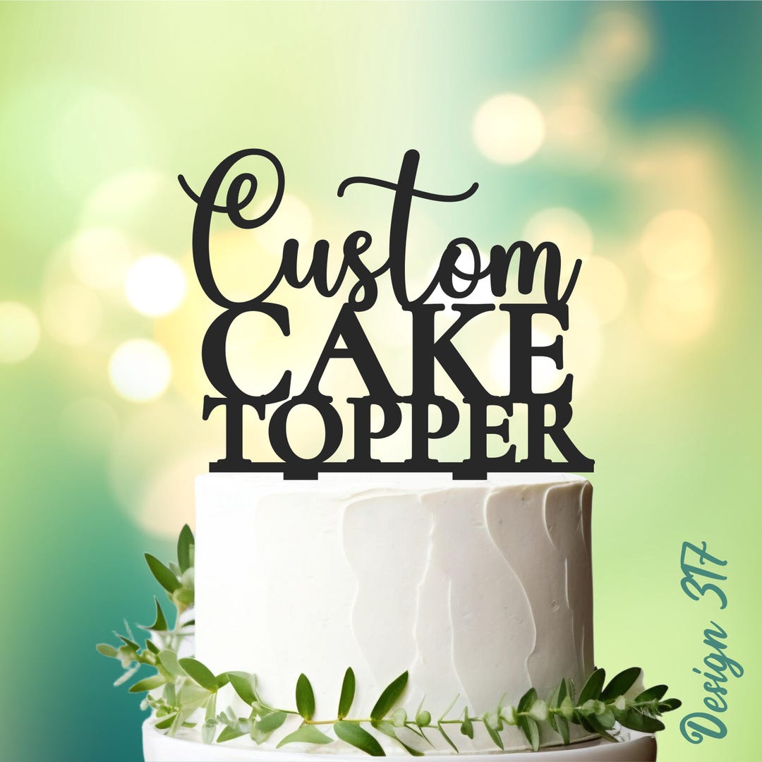 Custom Cake Topper, Birthday Cake Topper, Wedding Cake Topper, Custom ...