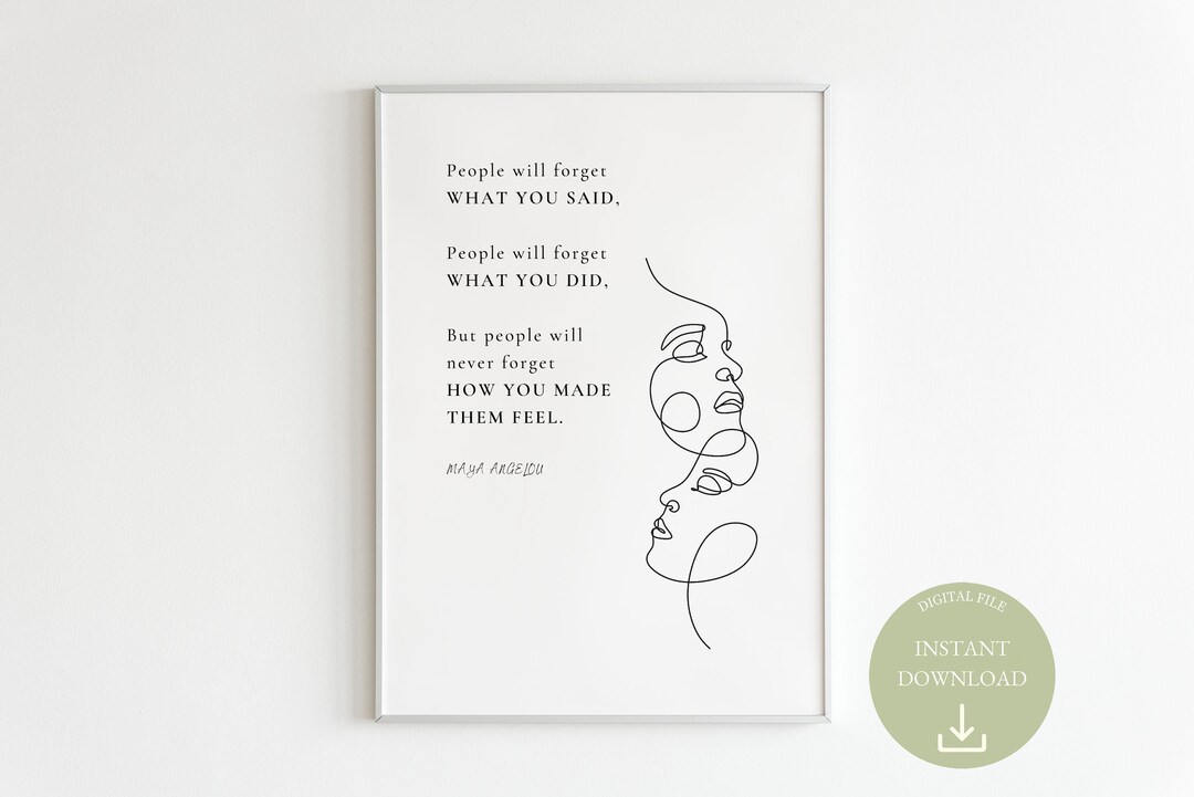 Maya Angelou Quote People Will Forget What You Said and Did, but Will ...