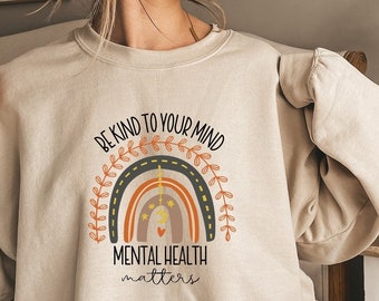 Be Kind to Your Mind Sweatshirt Mental Health Matters - Etsy