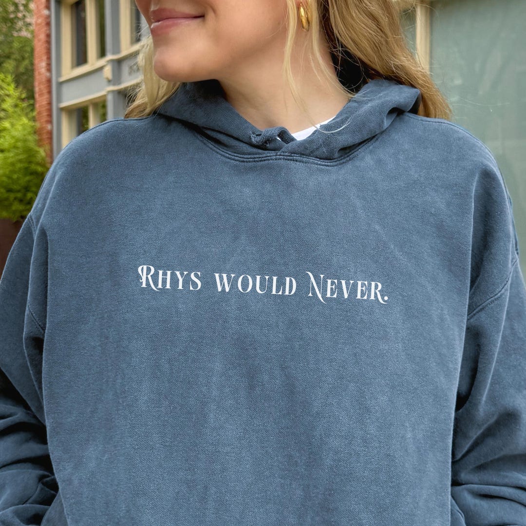 ACOTAR Merch, A Court of Thorns and Roses Sweatshirt, Rhys Would Never ...