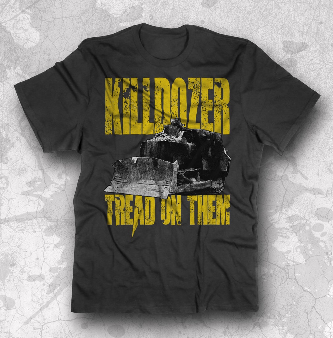 Killdozer Tread on Them Tshirt Graphic Tees, Alt Clothing, Funny Tee ...