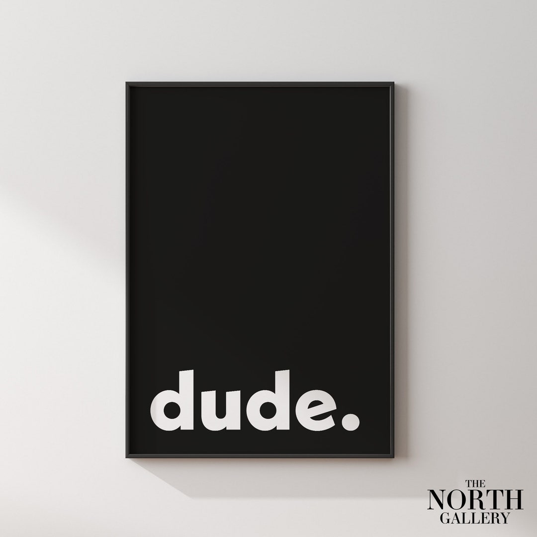 Dude Wall Art Print, Black Type Poster, Monochrome Decor, Gift for ...